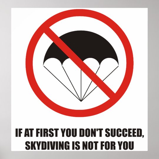 If at first you don't succeed, quit skydiving poster | Zazzle.com