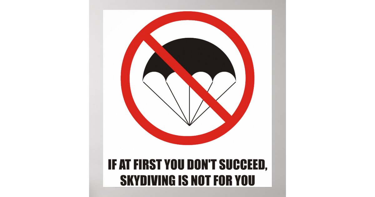 If at first you don't succeed, quit skydiving poster | Zazzle