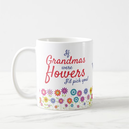 If Grandmas Were Flowers I'd Pick You Coffee Mug | Zazzle.com