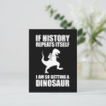 If History Repeats Itself I Am Getting A Dinosaur Postcard | Zazzle