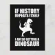 If History Repeats Itself I Am Getting A Dinosaur Postcard | Zazzle