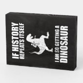 If History Repeats Itself I Am Getting A Dinosaur Wooden Box Sign | Zazzle