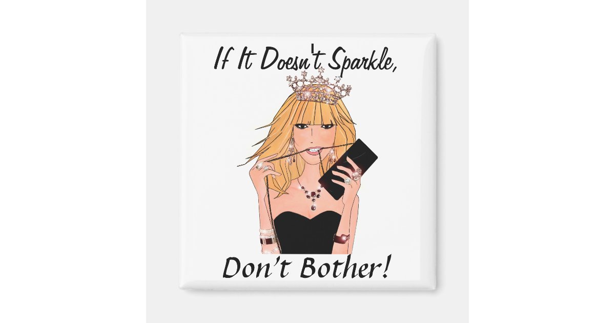 If It Doesn't Sparkle - Don't Bother!" DIVA Magnet | Zazzle