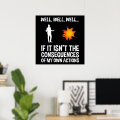 If It Isn't The Consequences Of My Own Actions Poster | Zazzle