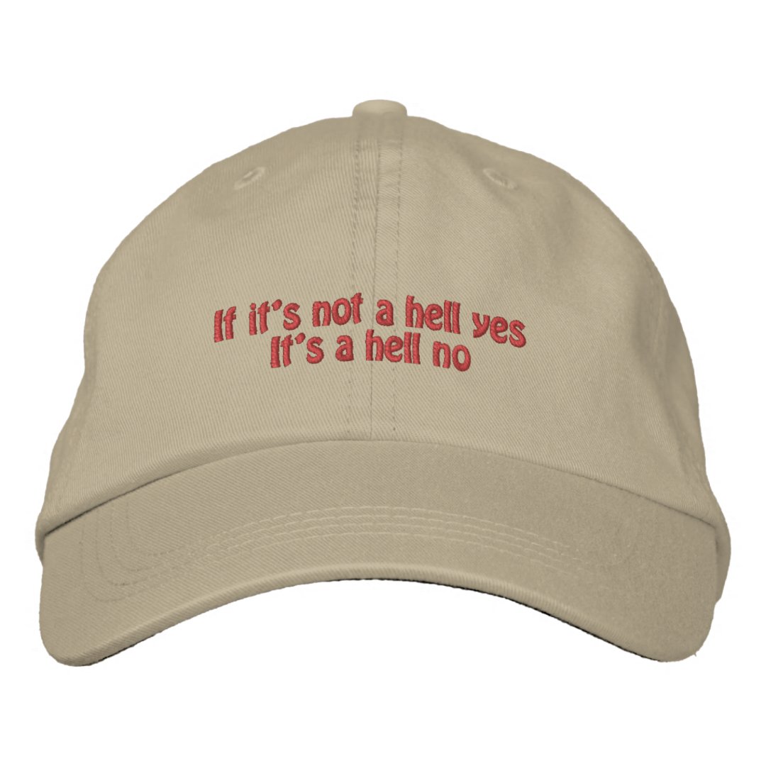 'If it's not a hell yes, it's a hell no' Embroidered Baseball Cap | Zazzle