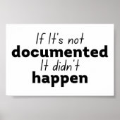 If It S Not Documented It Didn T Happen Poster Zazzle
