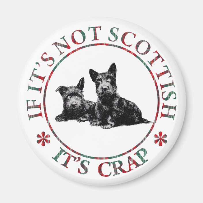 IF IT'S NOT SCOTTISH, IT'S CRAP MAGNET | Zazzle.com