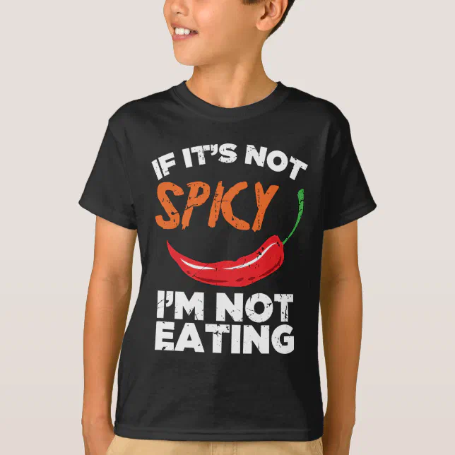 If It's Not Spicy, I'm Not Eating T-Shirt | Zazzle