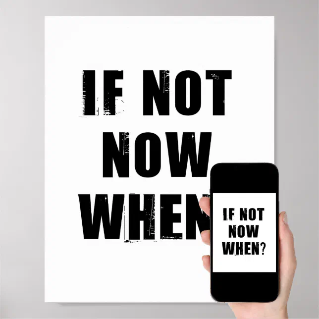 If Not Now When? Inspirational Quote Poster | Zazzle