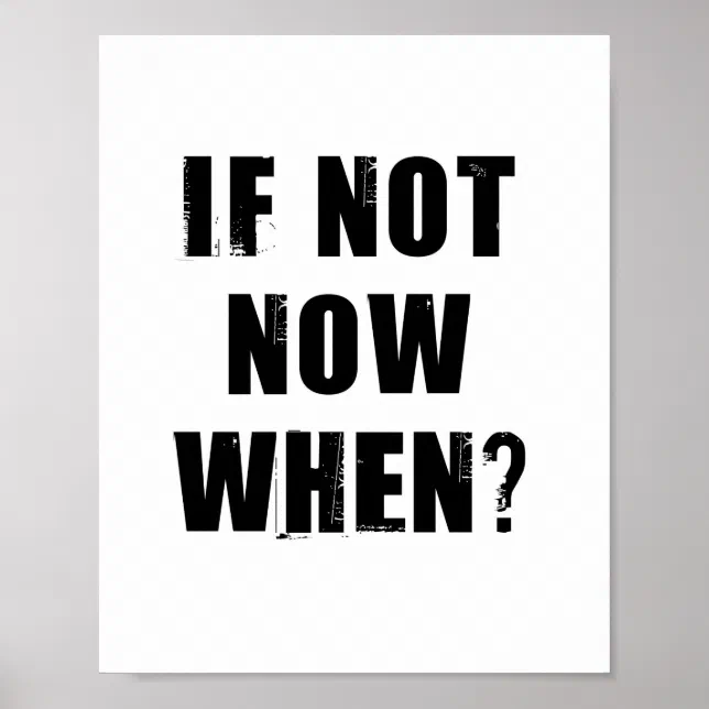 If Not Now When? Inspirational Quote Poster | Zazzle