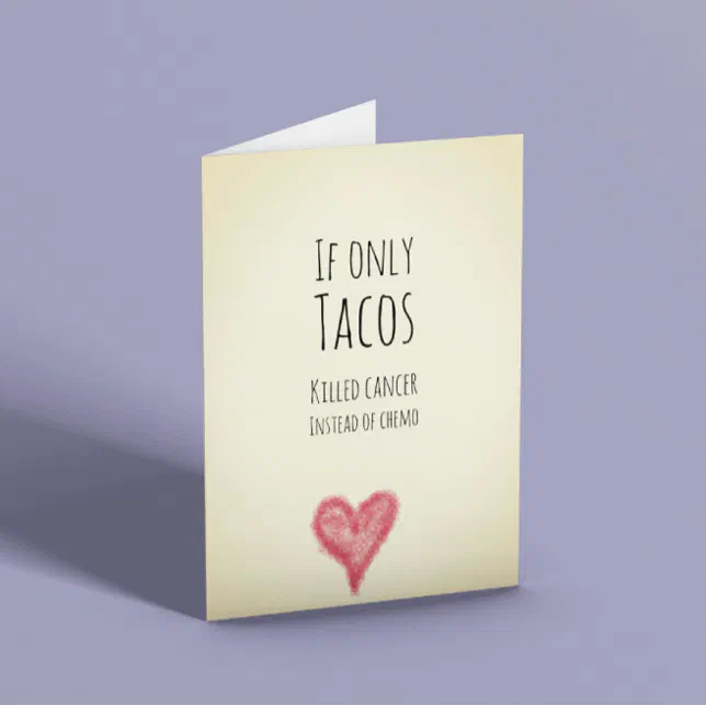 If only tacos killed cancer instead of chemo card | Zazzle