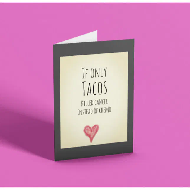 If only tacos killed cancer instead of chemo card | Zazzle