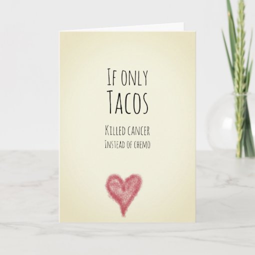 If only tacos killed cancer instead of chemo card | Zazzle