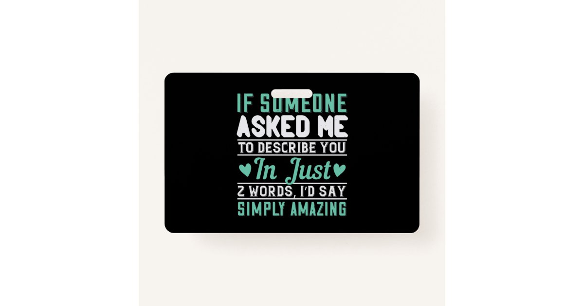 If Someone Asked Me To Describe You I’D Say Simply Badge | Zazzle