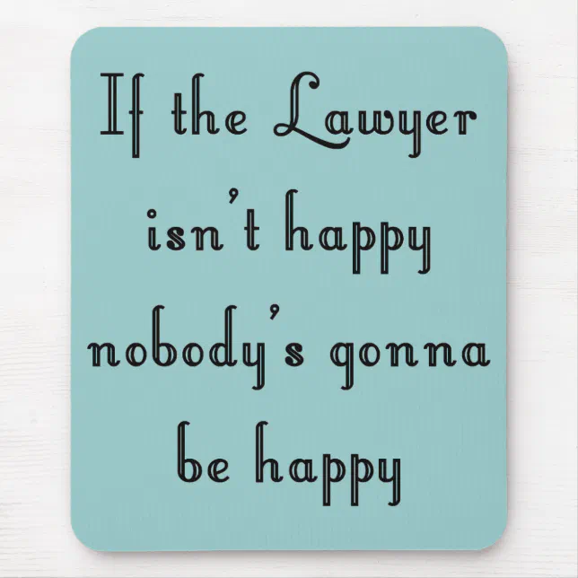 If the Lawyer Isn't Happy Mousepad | Zazzle