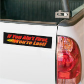 If You Ain't First, You're Last Bumper Sticker | Zazzle