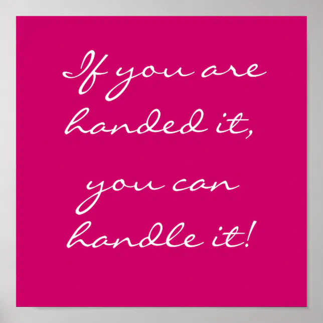 If you are handed it, you can handle it! poster | Zazzle