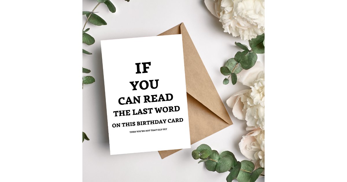 If You Can Read The Last Words Birthday Card | Zazzle