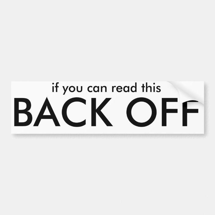 if you can read this BACK OFF Bumper Sticker | Zazzle.com