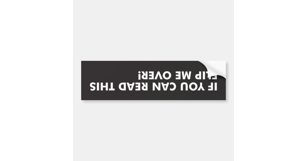 If You Can Read This Flip Me Over Bumper Sticker | Zazzle