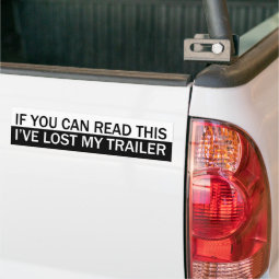 If You Can Read This, I've Lost My Trailer. Bumper Sticker | Zazzle
