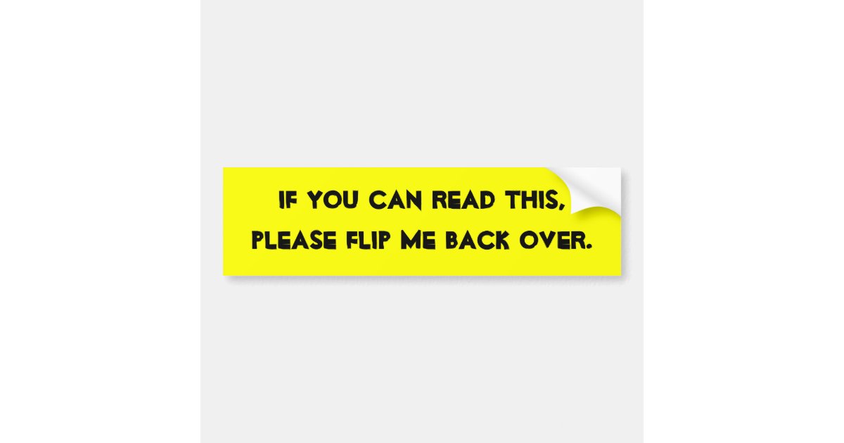 If you can read this, please flip me back over. bumper sticker | Zazzle