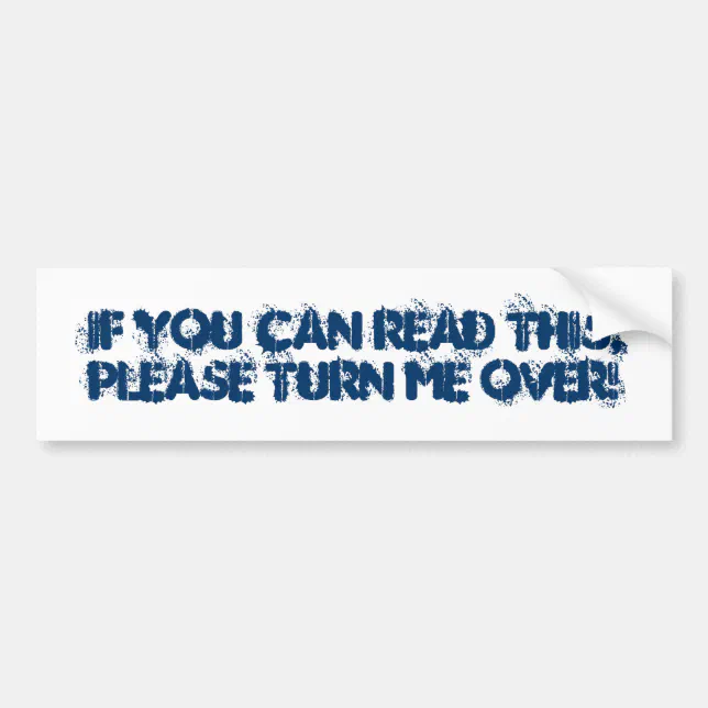 If you can read this,please TURN me over! Bumper Sticker | Zazzle