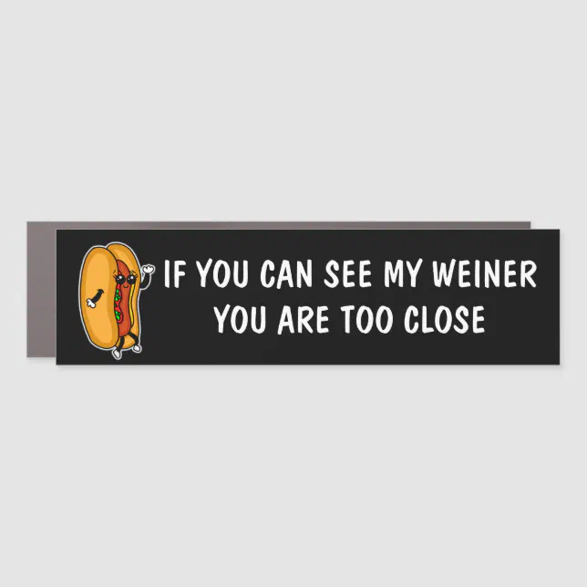 If you can see my Weiner you are Too Close Car Magnet | Zazzle