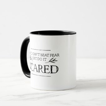 If You Can't Beat Fear, Just Do It Scared Mug | Zazzle