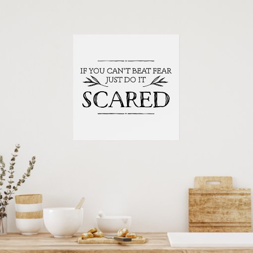 If You Can't Beat Fear, Just Do It Scared Poster | Zazzle