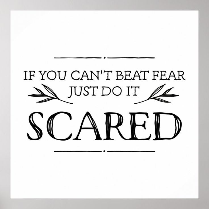 If You Can't Beat Fear, Just Do It Scared Poster | Zazzle