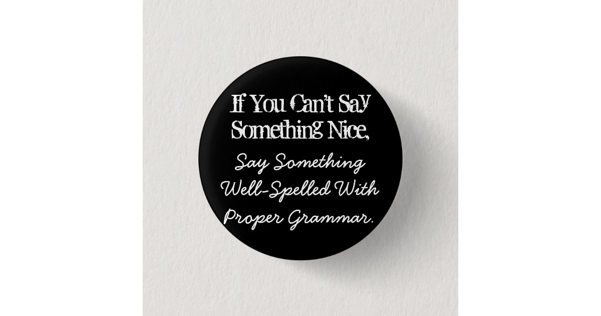 If You Can't Say Something Nice Button | Zazzle