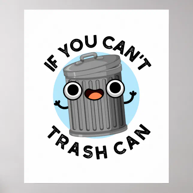 If You Can't Trash Can Funny Garbage Pun Poster | Zazzle