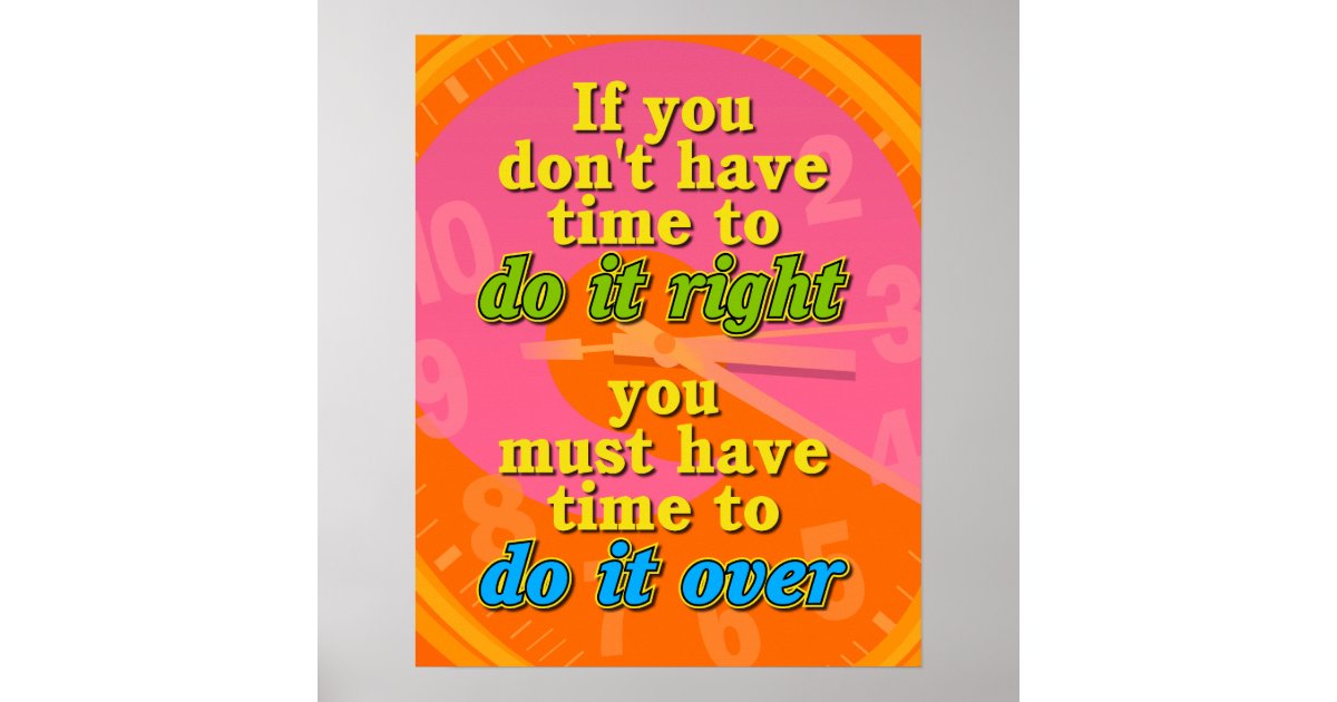 If You Don't Have Time To Do It Right Posters | Zazzle