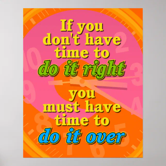 If You Don't Have Time To Do It Right Posters | Zazzle