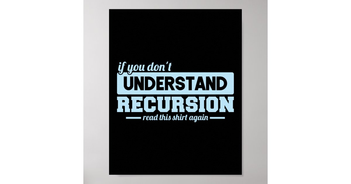 If You Dont Understand Recursion Programmer Coding Poster Zazzle