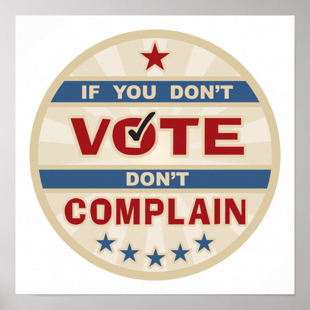 If you Don't vote don't Complain Poster | Zazzle
