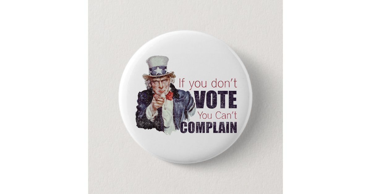 If You Don T Vote You Can T Complain Distressed Button Zazzle