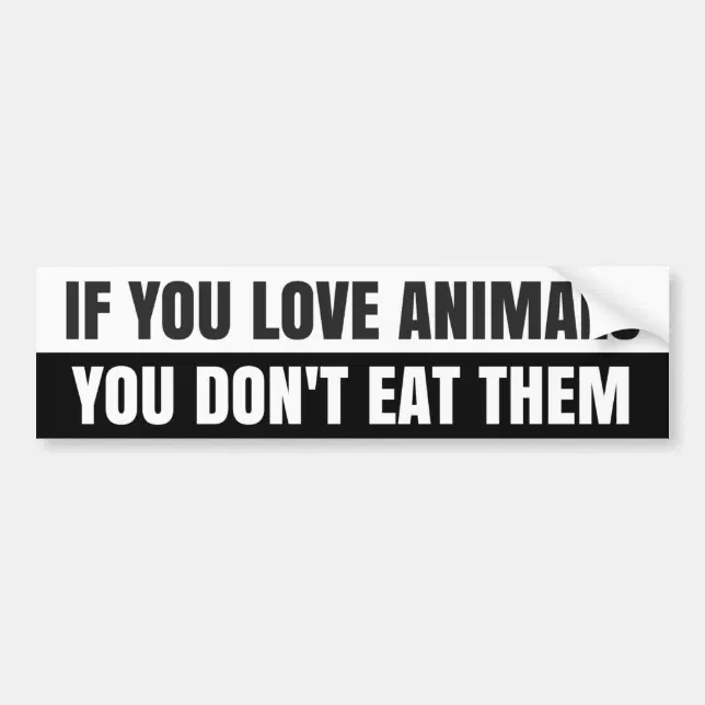 IF YOU LOVE ANIMALS... Bumper Sticker | Zazzle