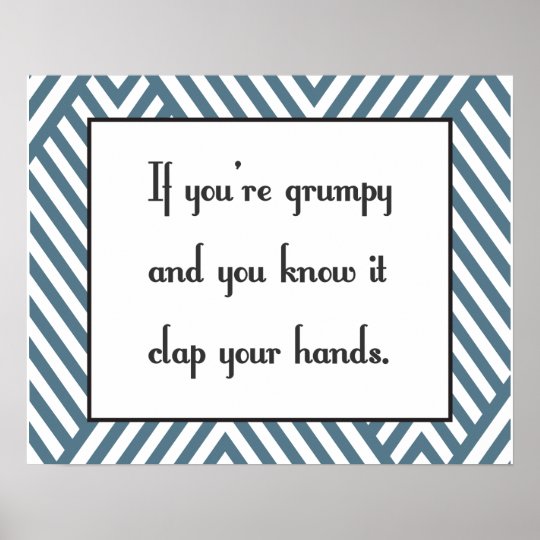 If you’re grumpy and you know it poster | Zazzle.com