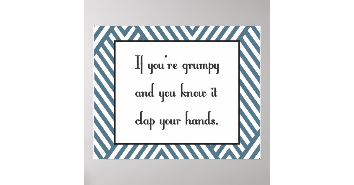 If you’re grumpy and you know it poster | Zazzle