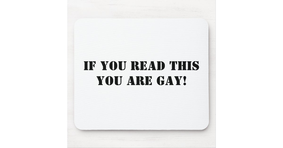 If you read this you are gay! mouse pad | Zazzle If you read this you are gay! mouse pad | Zazzle