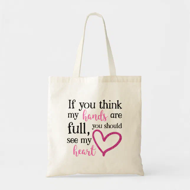 If you think my hands are full... tote bag | Zazzle