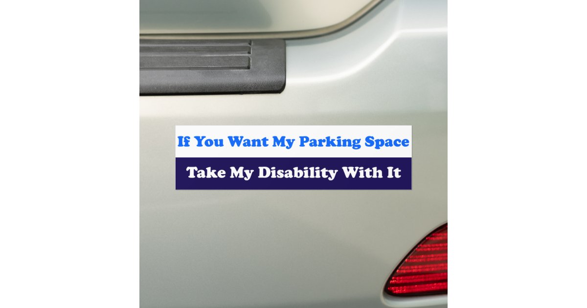 If You Want My Parking Space Take My Disability Bumper Sticker | Zazzle