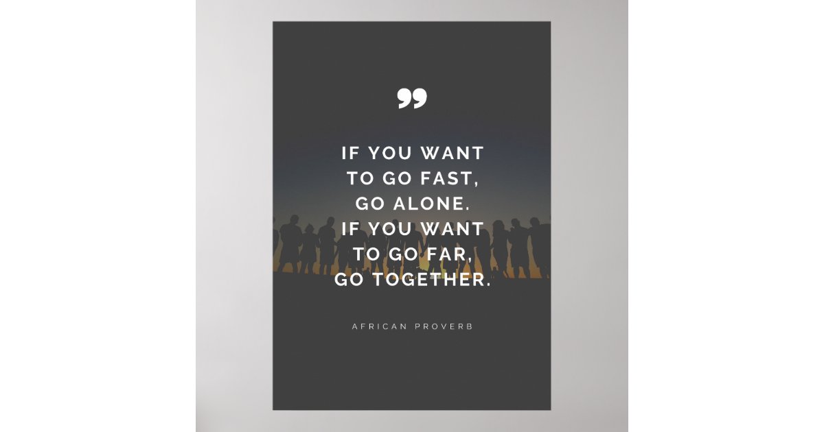 If you want to go far, go together - Proverb Poster | Zazzle