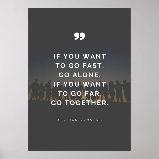 If you want to go far, go together - Proverb Poster | Zazzle