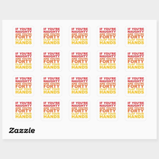 IF YOU'RE FORTY AND YOU'RE NAUGHTY SQUARE STICKER | Zazzle