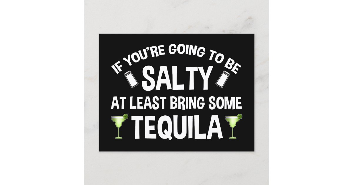 If You're Going To Be Salty At Least Bring Tequila Postcard | Zazzle