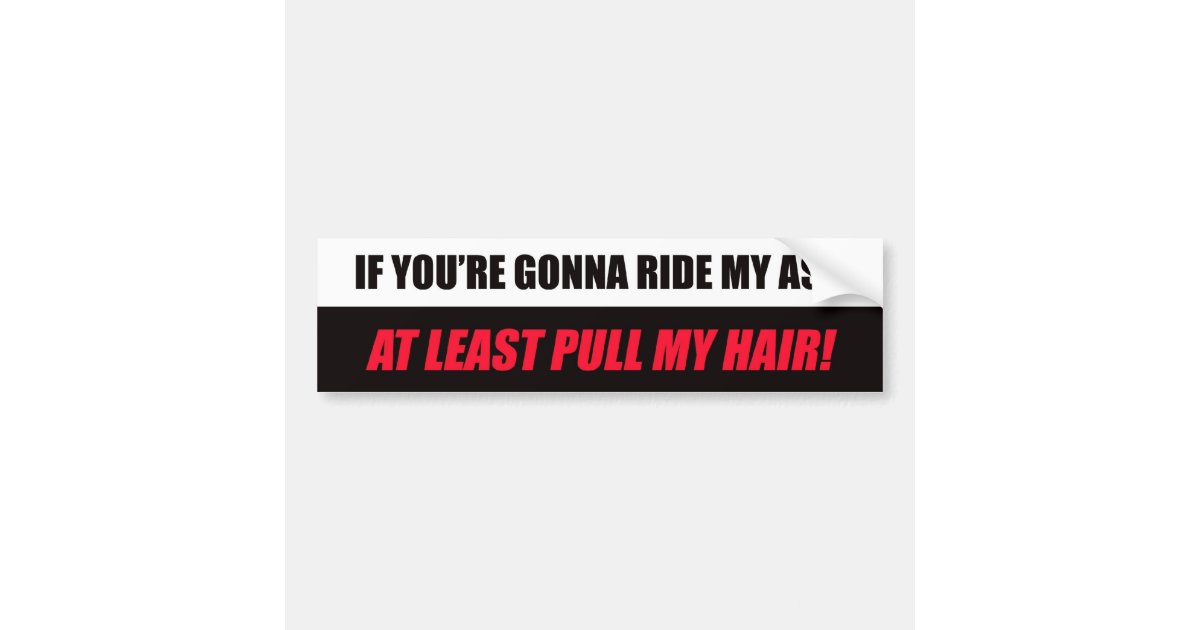 If Youre Gonna Ride My A Bumper Sticker Zazzle