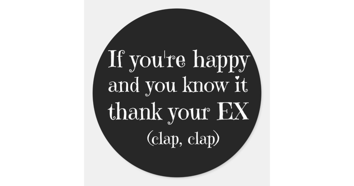 If You're Happy Funny Quote Classic Round Sticker | Zazzle